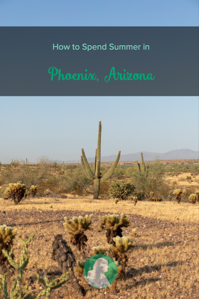 How to Spend Summer in Phoenix, Arizona | All Things Kate